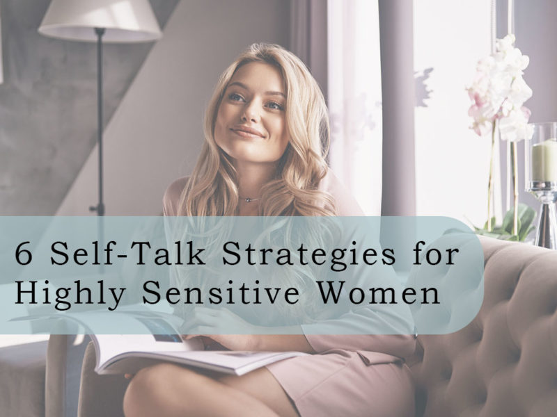 6 Self-Talk Strategies For Highly Sensitive Women - HSPJourney