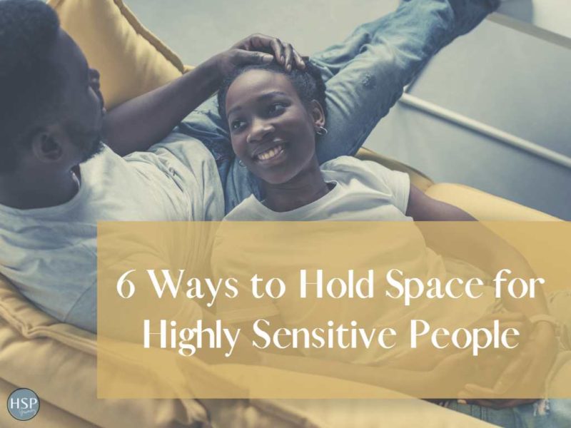 6 Ways To Hold Space For Highly Sensitive People - HSPJourney