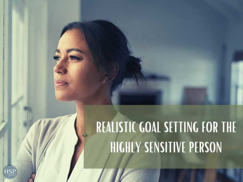 Realistic Goal Setting For The Highly Sensitive Person - HSPJourney