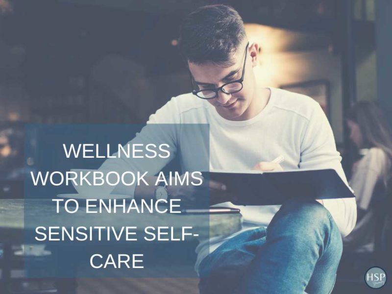 Wellness Workbook Aims To Enhance Sensitive Self-Care - HSPJourney