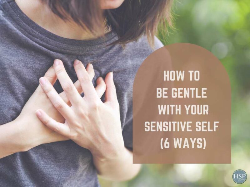 How To Be Gentle With Your Sensitive Self (6 Ways) - HSPJourney